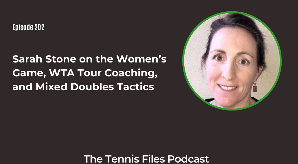 TFP 202: Sarah Stone on the Women’s Game, WTA Tour Coaching, and Mixed ...