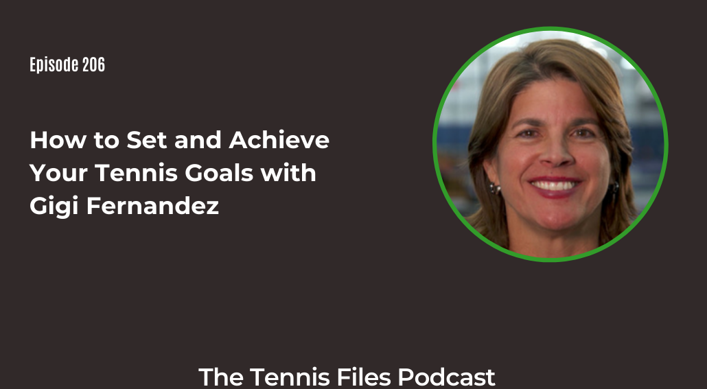 TFP 206: How to Set and Achieve Your Tennis Goals with Gigi Fernandez ...