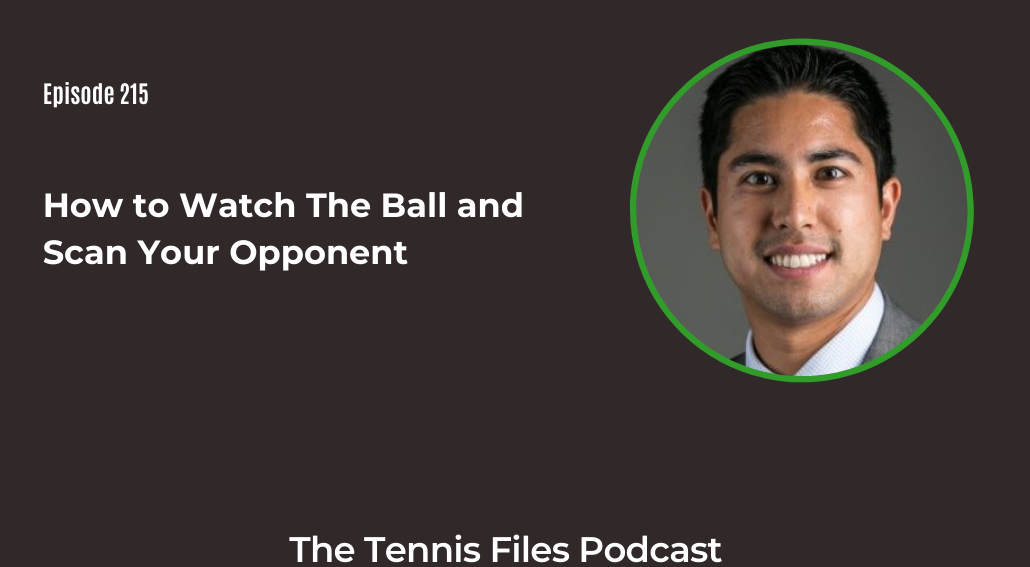 TFP 215: How to Watch The Ball and Scan Your Opponent - Tennis Files