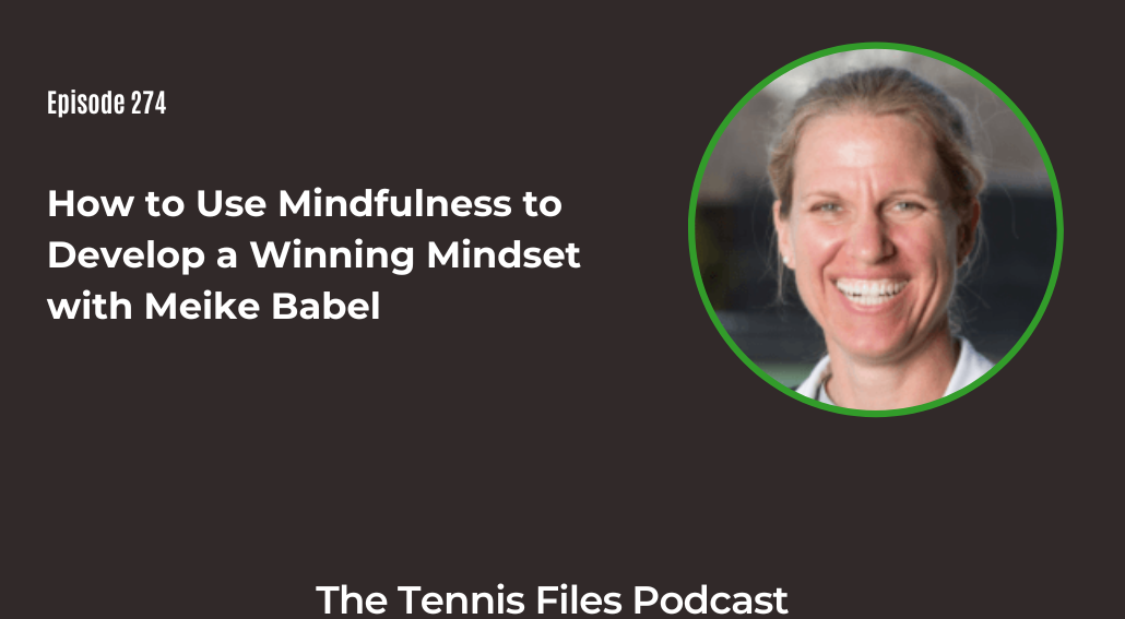 TFP 274: How to Use Mindfulness to Develop a Winning Mindset with Meike Babel - Tennis Files