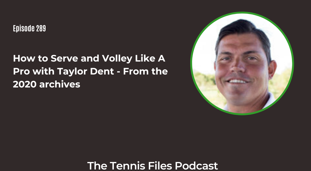 TFP 289: How to Serve and Volley Like A Pro with Taylor Dent – From the ...