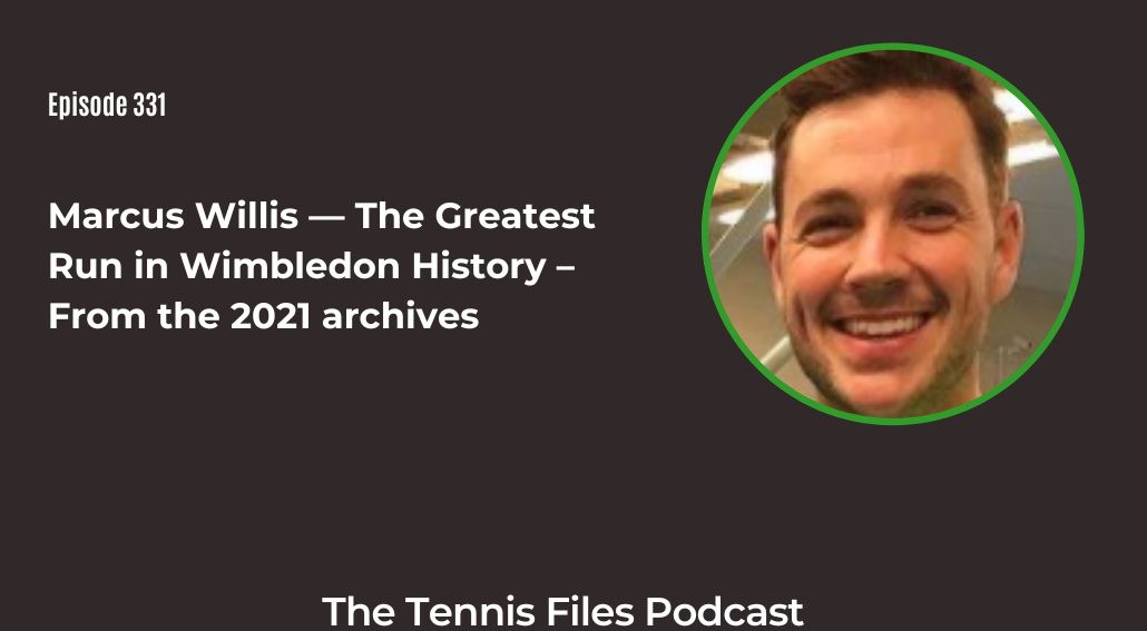 TFP 331: Marcus Willis — The Greatest Run in Wimbledon History – From ...