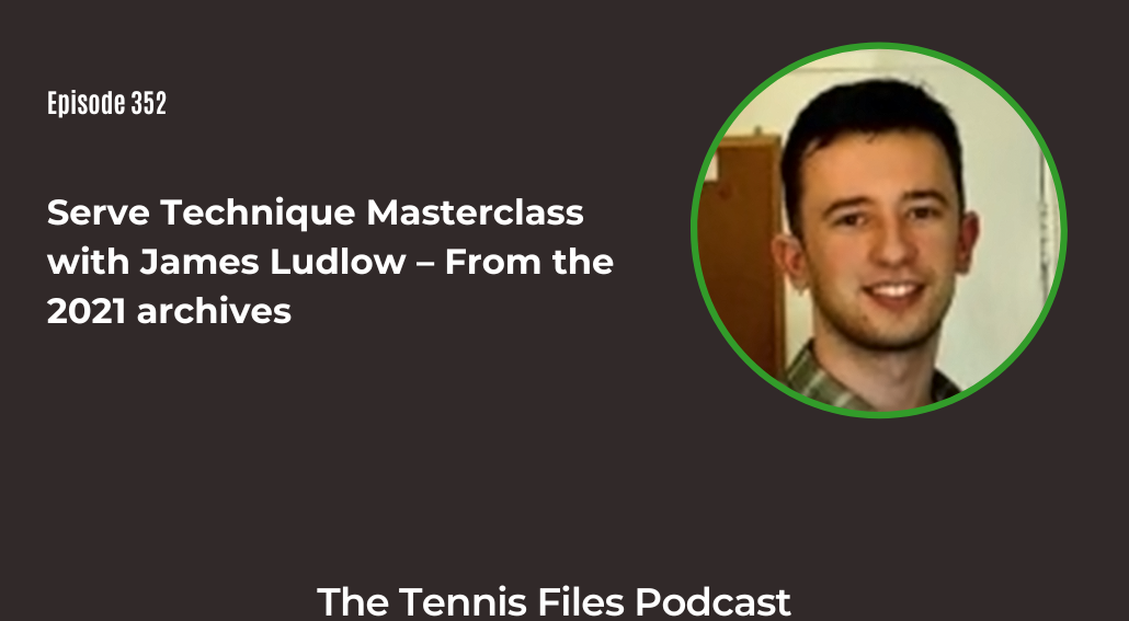 TFP 352: Serve Technique Masterclass with James Ludlow – From the 2021 ...